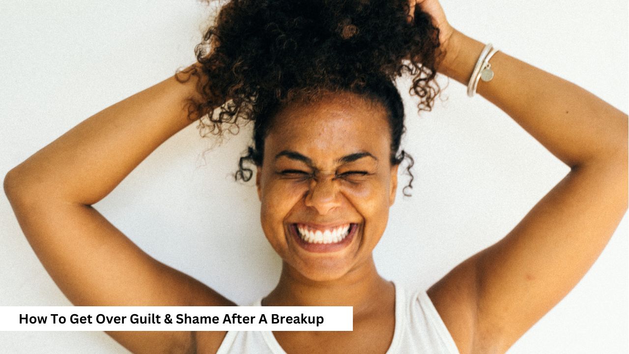 How to Let Go of Guilt and Shame After a Breakup (10 Tips) - More To Dela