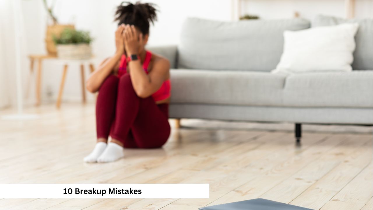 10 Breakup Mistakes You Should Never Make (That Most People Still Do ...
